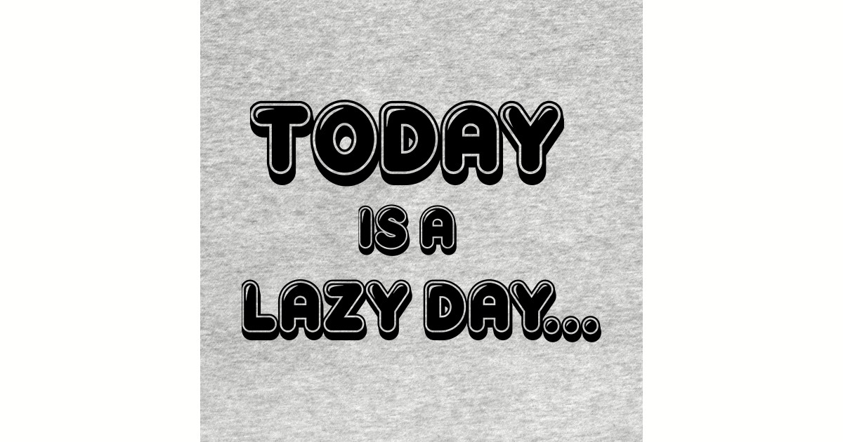 Taking a mandatory lazy day is a way to give your brain and body a ...